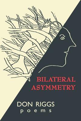 Bilateral Asymmetry by Don Riggs | Goodreads