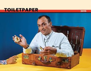 Toilet Paper: Calendar 2015 by Maurizio Cattelan | Goodreads