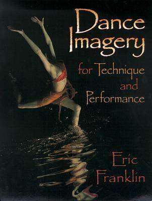 Dance Imagery for Technique and Performance by Eric N. Franklin | Goodreads
