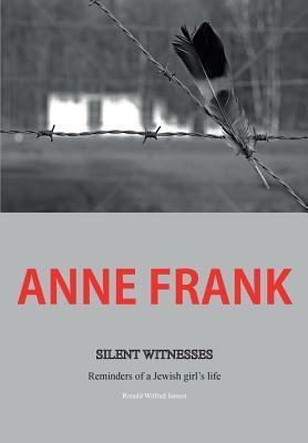 Anne Frank: Silent Witnesses: Reminders of a Jewish Girl's Life by ...