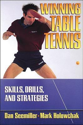 Winning Table Tennis: Skills, Drills, and Strategies by Dan Seemiller ...