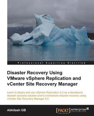 Disaster Recovery Using VMware vSphere Replication and vCenter Site Recovery Manager: Learn to ...