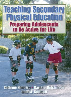 Teaching Secondary Physical Education: Preparing Adolescents to Be ...