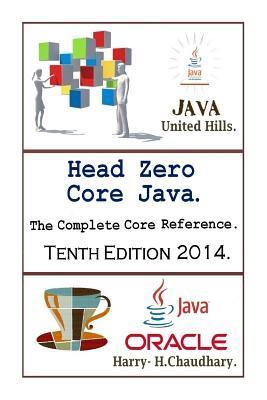 Head Zero Core Java.: The Complete Core Reference. by Harry H ...