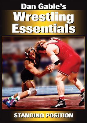 Dan Gable's Wrestling Essentials: Standing Position by Dan Gable ...