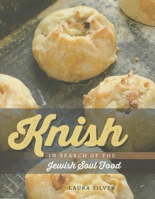Knish: In Search of the Jewish Soul Food by Laura Silver | Goodreads