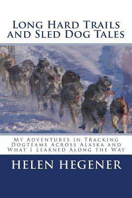 Long Hard Trails and Sled Dog Tales: My adventures in tracking dogteams ...