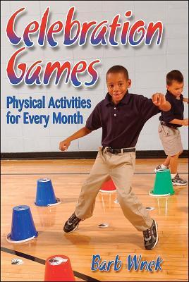 Celebration Games: Physical Activities for Every Month by Barbara Wnek ...