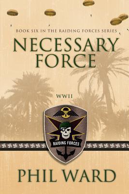 Necessary Force (Raiding Forces) by Phil Ward | Goodreads