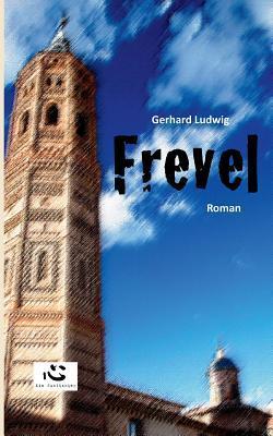 Frevel (German Edition) by Gerhard Ludwig | Goodreads