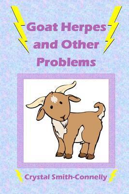 Goat Herpes and Other Problems by Crystal Smith-Connelly | Goodreads