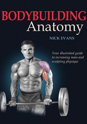 Bodybuilding Anatomy by Nick Evans | Goodreads