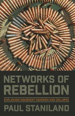 Networks of Rebellion: Explaining Insurgent Cohesion and Collapse by ...