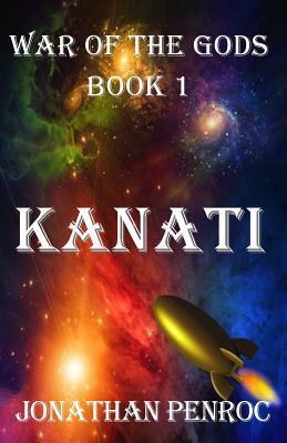 War of the Gods, Book 1: Kanati by Jonathan Penroc | Goodreads