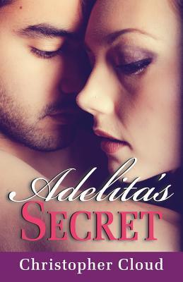 Adelita's Secret by Christopher Cloud | Goodreads