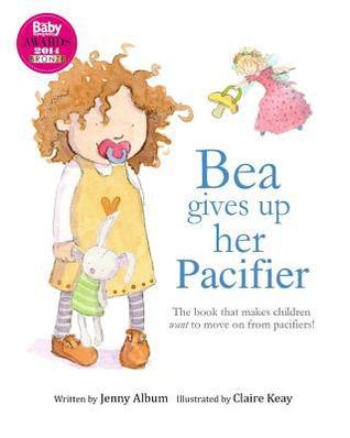 Bea Gives Up Her Pacifier: The book that makes children WANT to move on ...