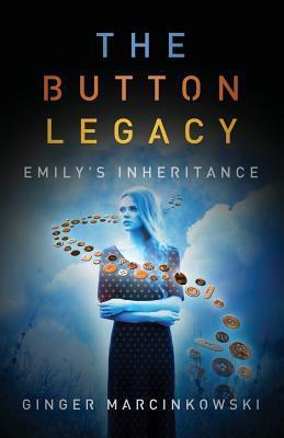 The Button Legacy: Emily's Inheritance by Ginger Marcinkowski | Goodreads