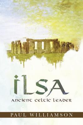 Ilsa: Ancient Celtic Leader by Paul Williamson | Goodreads