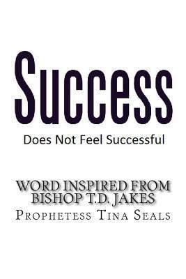 Success Does Not Feel Successful - Word Inspired by Bishop Jakes by ...