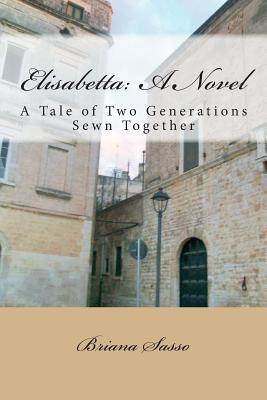 Elisabetta: A Novel: A Tale of Two Generations Sewn Together by Briana ...