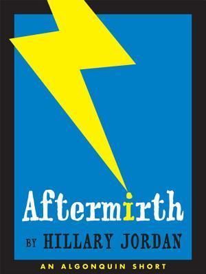 Aftermirth by Hillary Jordan | Goodreads