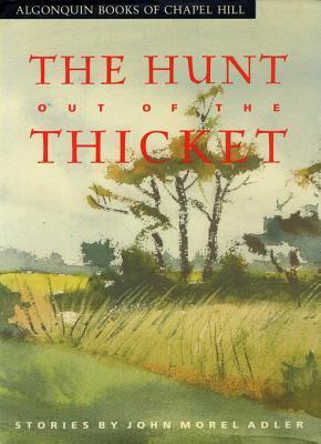 The Hunt Out of the Thicket: Stories by John Morel Adler | Goodreads