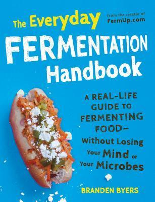 The Everyday Fermentation Handbook: A Real-Life Guide to Fermenting ...