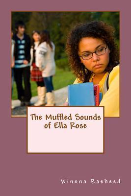 The Muffled Sounds of Ella Rose by Winona Rasheed | Goodreads