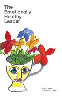 The Emotionally Healthy Leader by Gayle Hardie | Goodreads