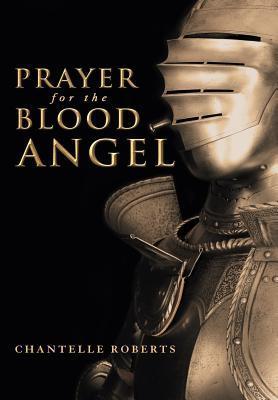 Prayer for the Blood Angel by Chantelle Roberts | Goodreads
