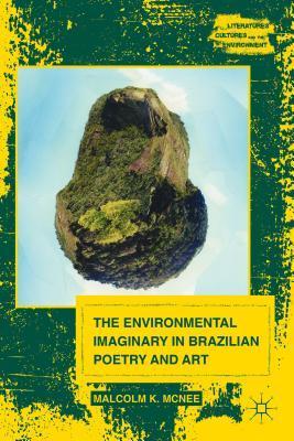The Environmental Imaginary in Brazilian Poetry and Art by Malcolm ...
