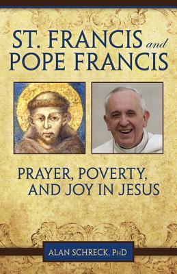 St. Francis and Pope Francis: Prayer, Poverty, and Joy in Jesus by Alan ...