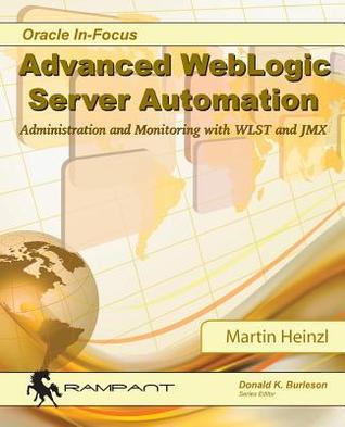 Advanced WebLogic Server Automation: Administration and Monitoring with ...