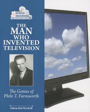 The Man Who Invented Television: The Genius of Philo T. Farnsworth by ...