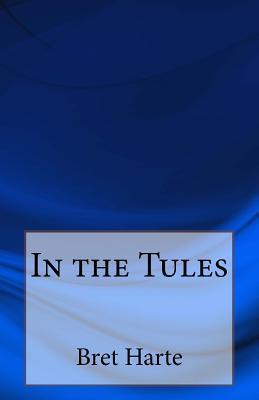 In the Tules by Bret Harte | Goodreads