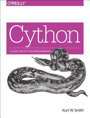 Cython: A Guide for Python Programmers by Kurt W Smith | Goodreads