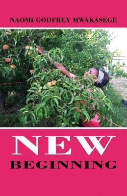 New Beginning by Naomi Godfrey Mwakasege | Goodreads