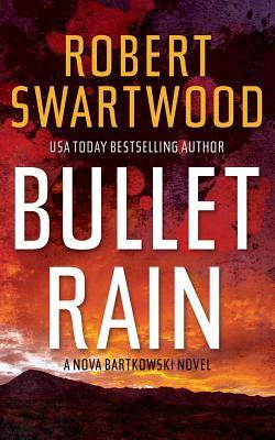Bullet Rain (Nova Bartkowski) by Robert Swartwood | Goodreads