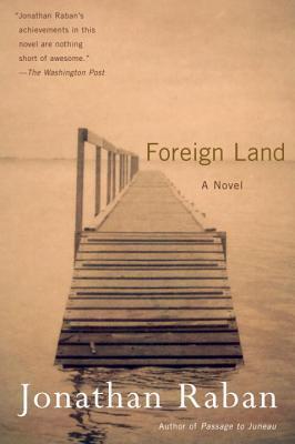 Foreign Land: A Novel by Jonathan Raban | Goodreads