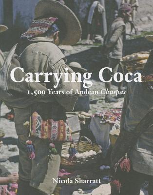 Carrying Coca: 1,500 Years of Andean Chuspas by Nicola Sharratt | Goodreads