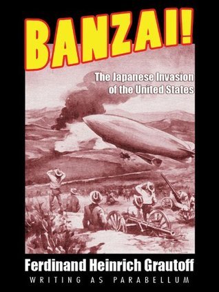 Banzai! - The Japanese Invasion of the United States by Ferdinand ...