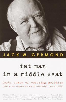 Fat Man in a Middle Seat: Forty Years of Covering Politics by Jack W ...