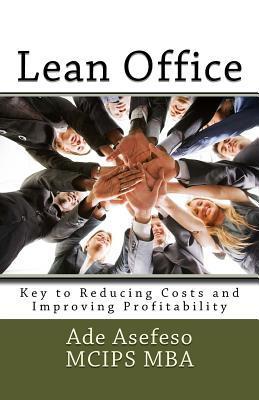 Lean Office: Key to Reducing Costs and Improving Profitability by Ade ...