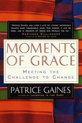 Moments of Grace: Meeting the Challenge to Change by Patrice Gaines ...