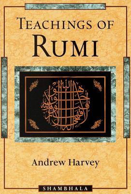 Teachings of Rumi by Andrew Harvey | Goodreads