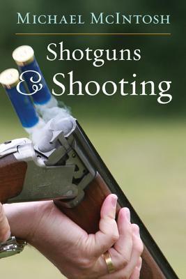Shotguns and Shooting by Michael McIntosh | Goodreads