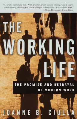 The Working Life: The Promise and Betrayal of Modern Work by Joanne B ...