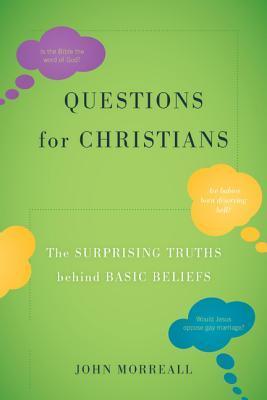 Questions for Christians: The Surprising Truths behind Basic Beliefs by ...