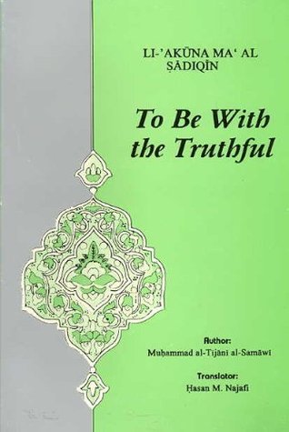 To Be With the Truthful by Muhammad al-Tijani al-Samawi | Goodreads