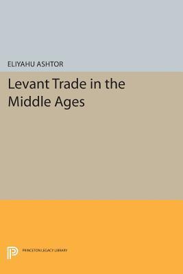 Levant Trade in the Middle Ages by Eliyahu Ashtor | Goodreads